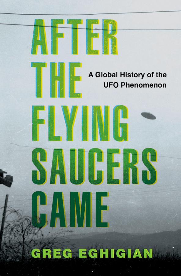 After the Flying Saucers Came: A Global History of the UFO Phenomenon ...